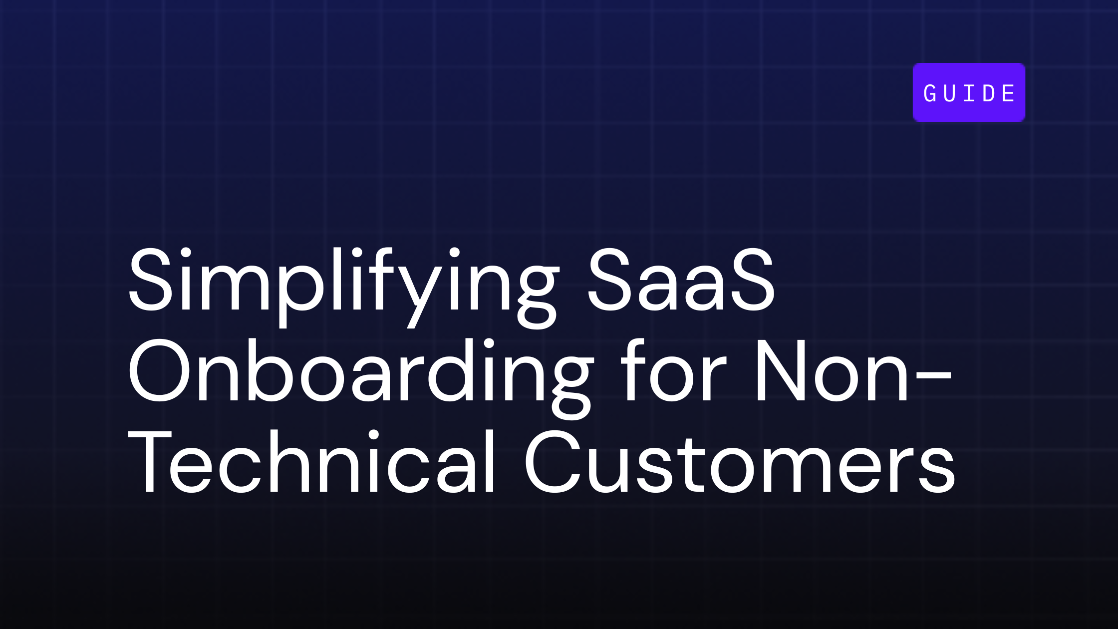 Simplifying SaaS Onboarding for Non-Technical Customers